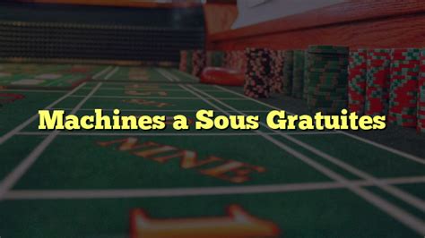 Jouez Des Machines Sous Gratuites