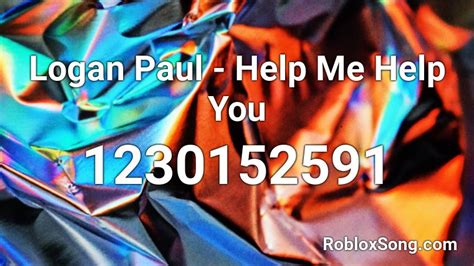 Logan Paul Help Me Help You Roblox Id Roblox Music Codes