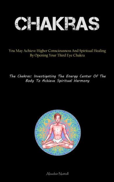 Chakras You May Achieve Higher Consciousness And Spiritual Healing By