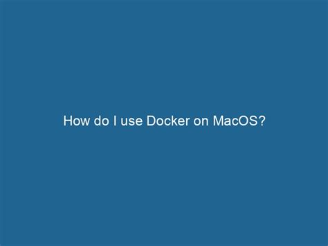 How Do I Use Docker On Macos Dockerpros