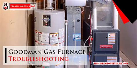 Goodman Gas Furnace Troubleshooting Expert Tips For Success