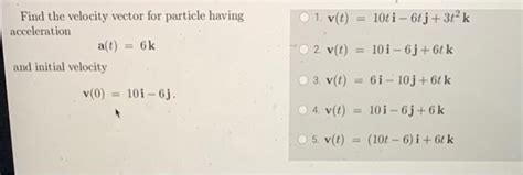 Solved Find The Velocity Vector For Particle Having Chegg