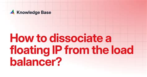 How To Dissociate A Floating Ip From The Load Balancer Knowledge Base