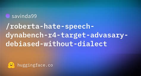 Savinda99roberta Hate Speech Dynabench R4 Target Advasary Debiased Without Dialect · Hugging Face