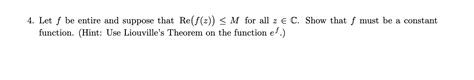 Solved 4 Let F Be Entire And Suppose That Re F Z M For Chegg Com