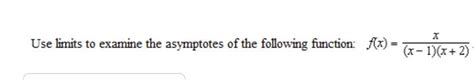 Solved Use Limits To Examine The Asymptotes Of The Following Chegg