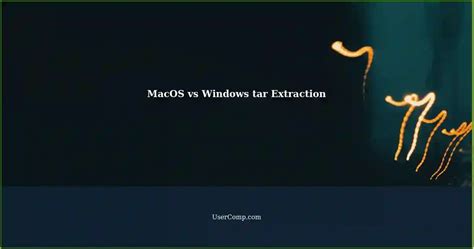 Extracting Tar Files On MacOS And Windows A Comparison