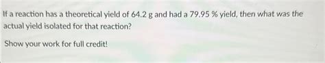 Solved If A Reaction Has A Theoretical Yield Of 64 2g And Chegg Com