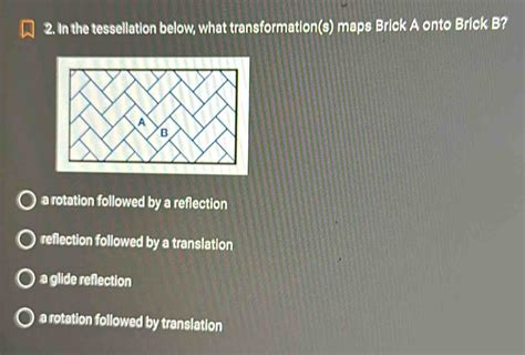 2 in the tessellation below what transformation s maps brick a onto