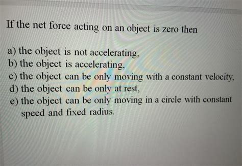 Solved If The Net Force Acting On An Object Is Zero Then A