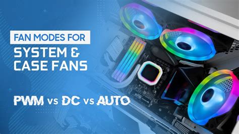 PWM Vs DC Vs Auto Fan Modes For System Case Fans