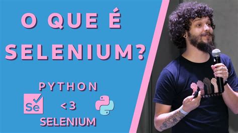 Selenium Com Python 02 O Que é Selenium Youtube