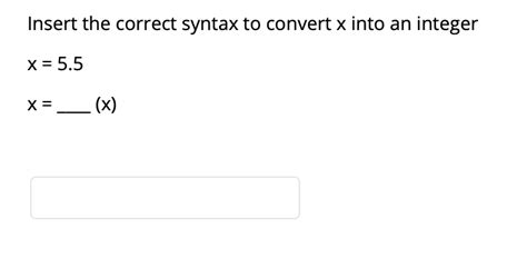 Solved Insert The Correct Syntax To Convert X Into An