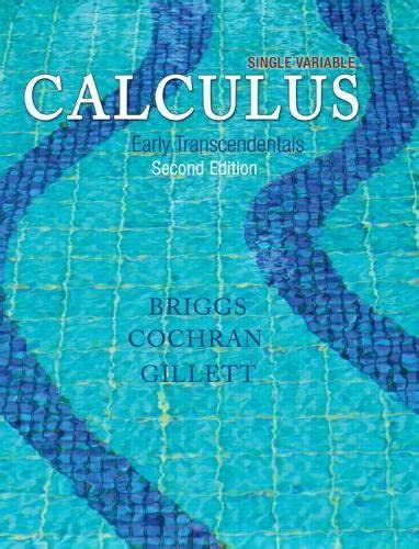 Single Variable Calculus Early Transcendentals 2nd Edition Standalone Book Briggs