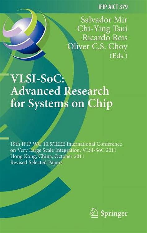Ifip Advances In Information And Communication Technology Vlsi Soc The Advanced Research For