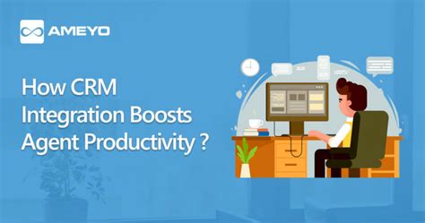 How Crm Integration Boosts Agent Productivity Ameyo