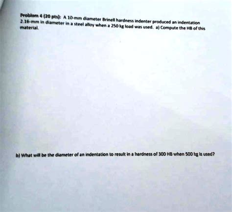 Solved A 10 Mm Diameter Brinell Hardness Indenter Produced An Indentation Material B What
