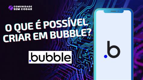 O Que é Possível Criar Em Bubble Sem Codar