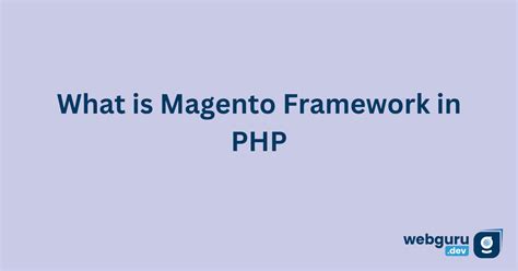 What Is Magento Framework In Php Magento Is A Widely Used Platform For