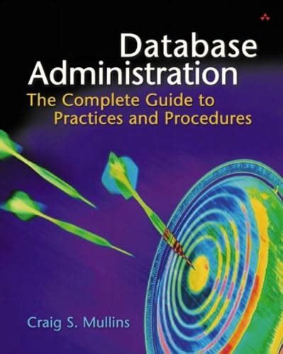 Database Administration The Complete Guide To Practices And Procedures 9780201741292 Computer