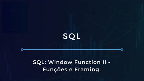 Sql Window Functions Ii Funções E Framing Brains