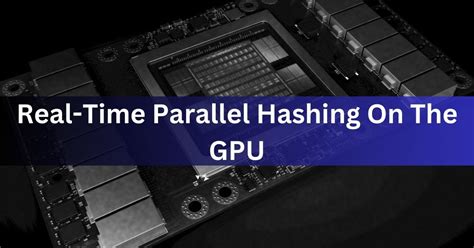 Real Time Parallel Hashing On The Gpu Learn More Here