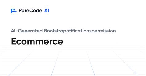 Build Great Bootstrapotificationspermission Ecommerce Components Faster Using Ai Tools