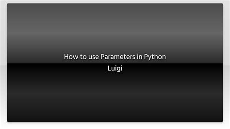 How To Use Parameters In Python Luigi Youtube