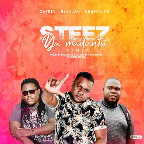 Zafrey Steez Ya Maduntu Remix Ft Blakjak And Khusha Kei Prod Dre