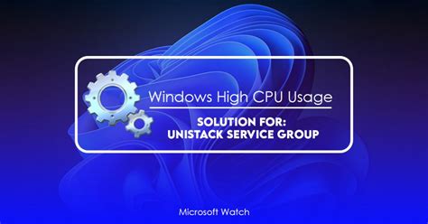 Unistack Service Group High Cpu Or Memory Usage Solution For Windows