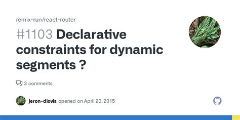 declarative constraints for dynamic segments · issue 1103 · remix run react router · github