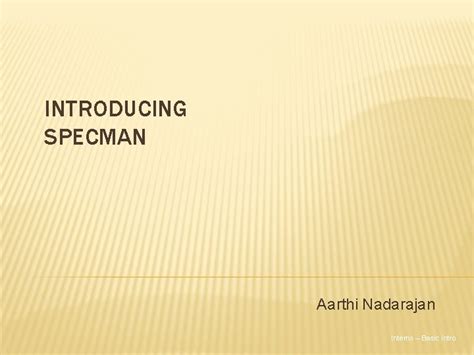 Introducing Specman Aarthi Nadarajan Interns Basic Intro What