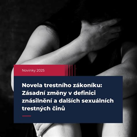 Zásadní Změny V Definici Znásilnění A Dalších Sexuálních Trestných činů