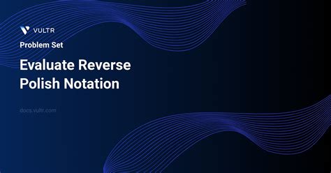 150 Evaluate Reverse Polish Notation Solutions And Explanation Vultr Docs