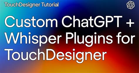 Custom Chatgpt And Whisperspeech To Text Plugins For Touchdesigner Derivative