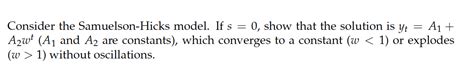Consider The Samuelson Hicks Model If S0 Show That The Solution Is Yta1 A2 Wta1 And A2