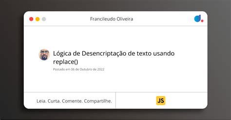 Lógica de Desencriptação de texto usando replace Francileudo Oliveira JavaScript DIO