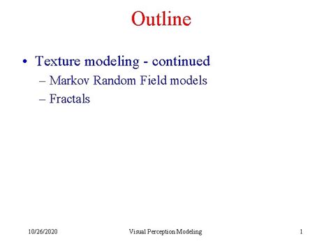 Outline Texture Modeling Continued Markov Random Field Models