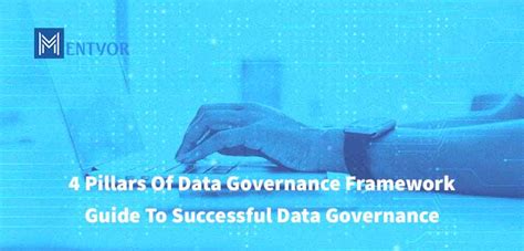 4 Pillars Of Data Governance Framework Guide To Successful Data Governance Mentyor We