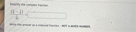 Solved Simplify The Complex Fraction56 79124write The