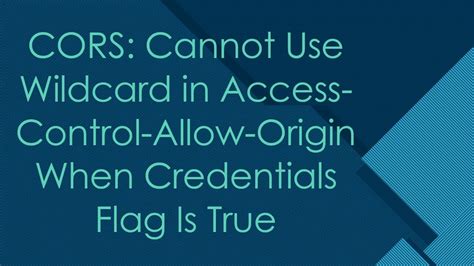 Cors Cannot Use Wildcard In Access Control Allow Origin When Credentials Flag Is True Youtube