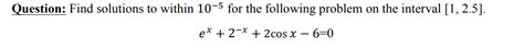 Solved Use Bisection Method Newtons Method Secant Method Chegg