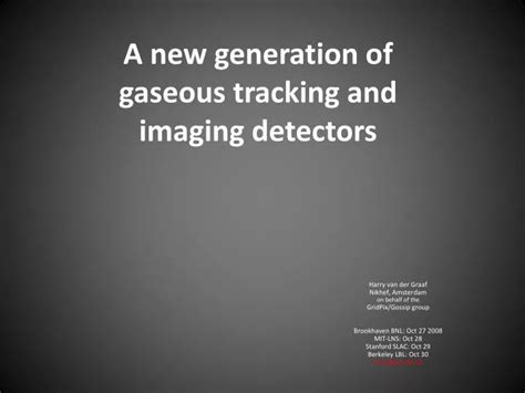 Ppt A New Generation Of Gaseous Tracking And Imaging Detectors