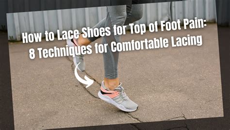 How To Lace Shoes For Top Of Foot Pain 8 Techniques For Comfortable Lacing