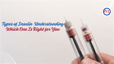 Types Of Insulin Understanding Which One Is Right For You Dr Mohan S