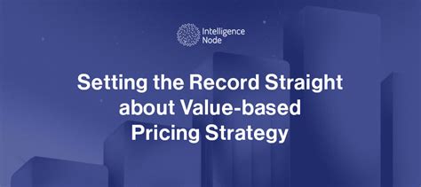 Setting The Record Straight About Value Based Pricing Strategy