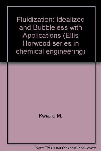 Fluidization Idealized And Bubbleless With Applications Ellis Horwood Series In Chemical