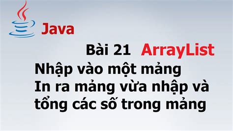 Bài21 Arraylist Phần1 In Ra Mảng Vừa Nhập Và Tổng Các Số Trong Mảng