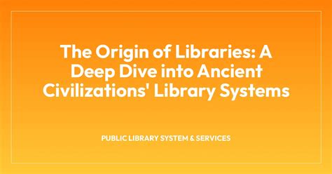 The Origin Of Libraries A Deep Dive Into Ancient Civilizations Library Systems Lis Library