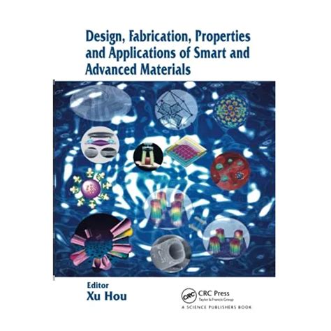 Design Fabrication Properties And Applications Of Smart And Advanced